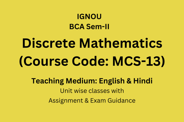 Discrete Mathematics (Course Code: MCS-13) Discrete Mathematics (Course Code: MCS-13)